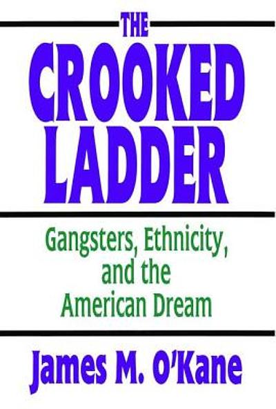 The crooked ladder : gangsters, ethnicity, and the American dream ...