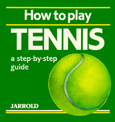 How to play tennis : a step-by-step guide | WorldCat.org