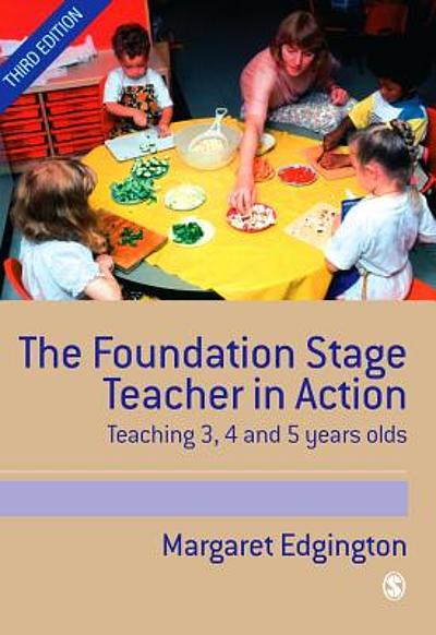 The Foundation Stage Teacher in Action : Teaching 3, 4, and 5-Year-Olds ...