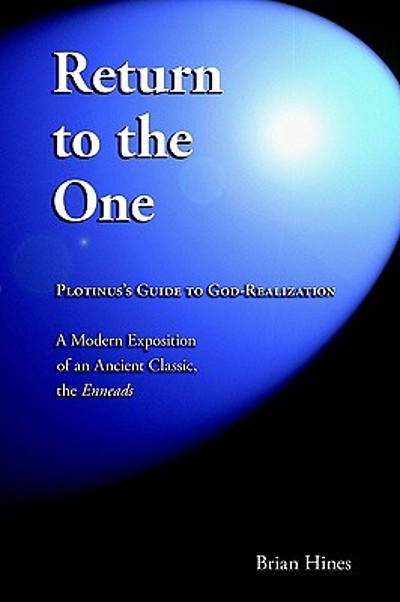 Return to the one : Plotinus's guide to God-realization : a modern ...