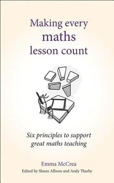 Making every maths lesson count : six principles to support great maths ...