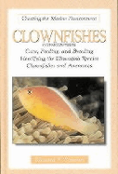 Clownfishes (anemonefishes) : care, feeding, and breeding, identifying ...