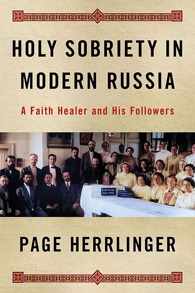 Holy sobriety in modern Russia : a faith healer and his followers ...