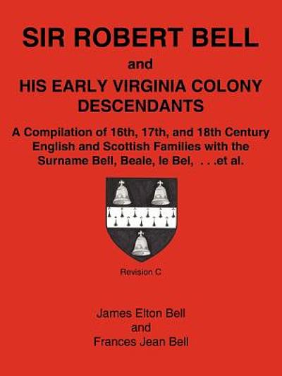 Sir Robert Bell and his early Virginia Colony descendants : a ...