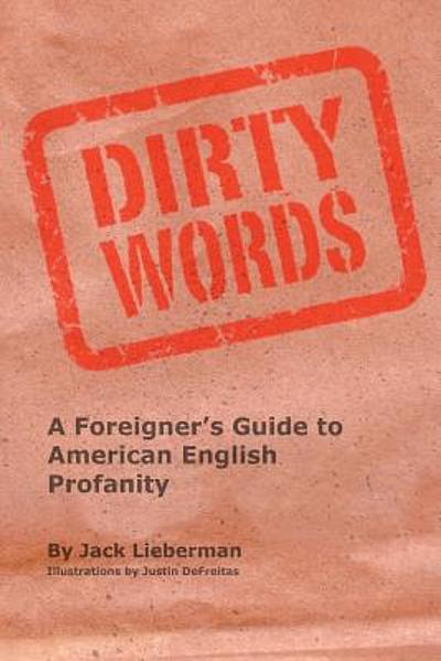 Dirty words : a foreigner's guide to American English profanity ...