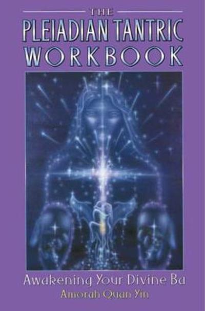 The Pleiadian tantric workbook : awakening your divine Ba | WorldCat.org