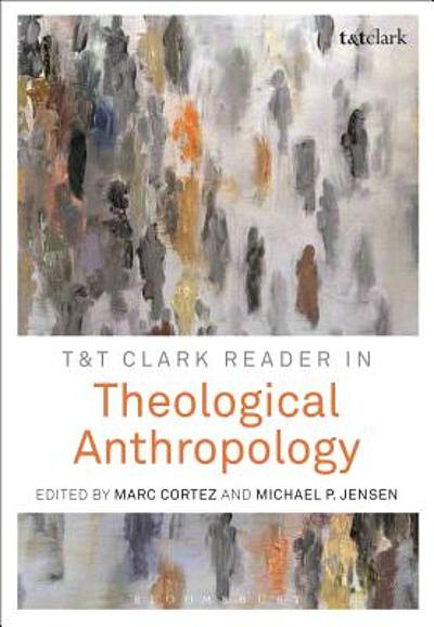 T & T Clark reader in theological anthropology | WorldCat.org