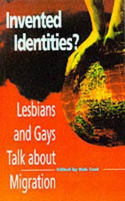 Invented identities? : lesbians and gays talk about migration ...