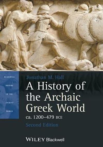 History of the Archaic Greek World 1200-479 BCE, Ca. 1200-479 BCE, A ...