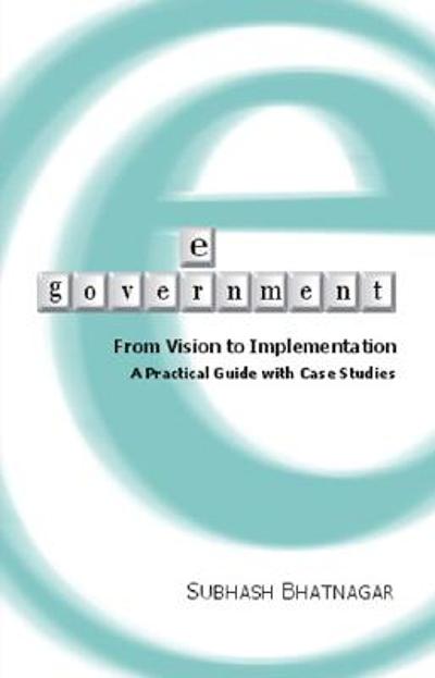 E-government : from vision to implementation : a practical guide with ...