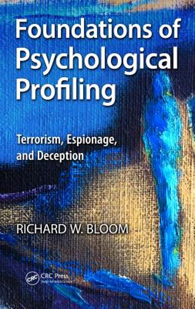 Foundations of Psychological Profiling : Terrorism, Espionage, and ...