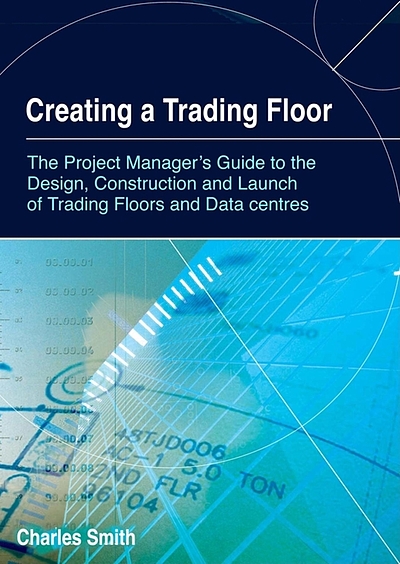 Creating a trading floor : the project manager's guide to the design ...