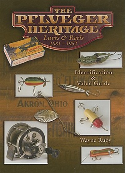 The Pflueger heritage : lures & reels, 1881-1952 : identification ...