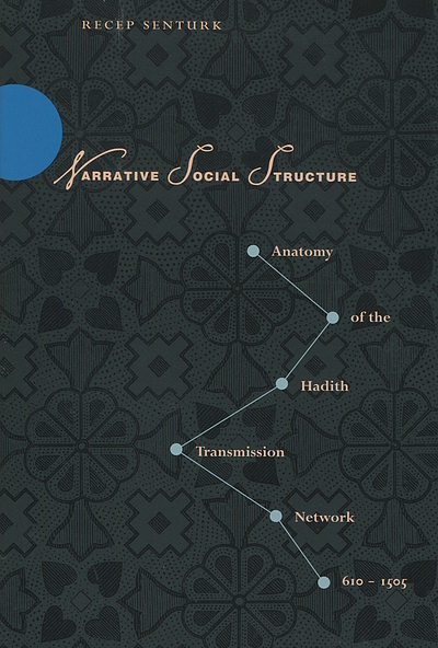 Narrative social structure : anatomy of the Hadith transmission network ...