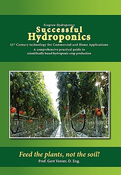 Successful hydroponics : 21st century technology for commercial and ...