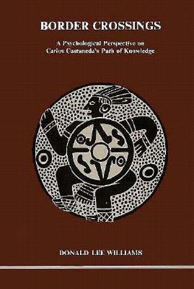 Border crossings : a psychological perspective on Carlos Castaneda's ... Border crossings : a psychological perspective on Carlos Castaneda's ...