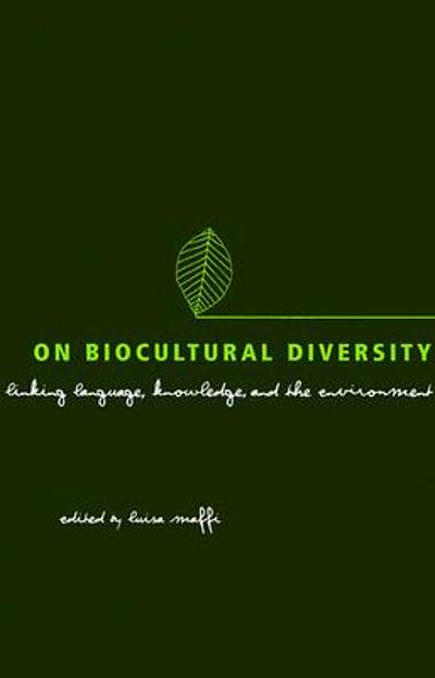 On biocultural diversity : linking language, knowledge, and the ...