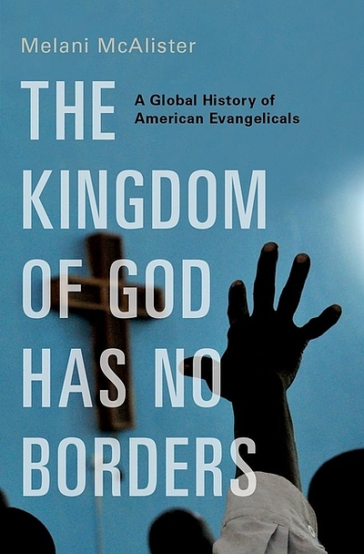 The kingdom of God has no borders : a global history of American ...