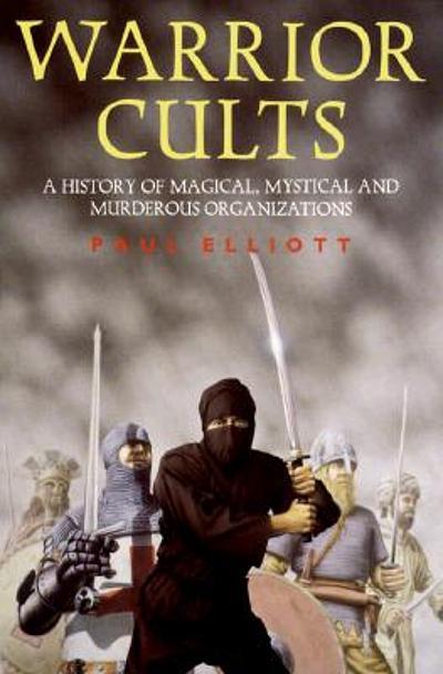 Warrior cults : a history of magical, mystical and murderous ...