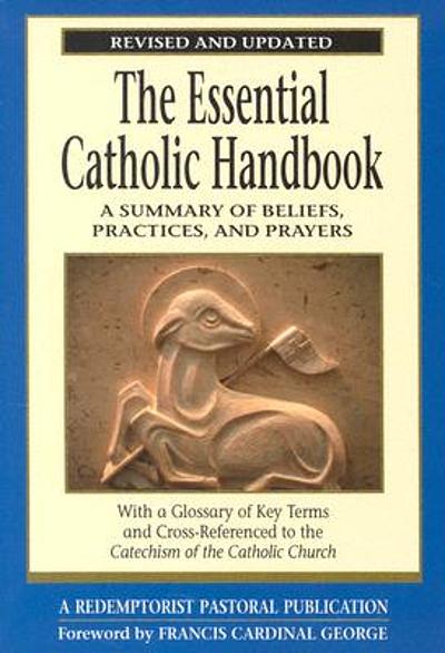 The essential Catholic handbook : a summary of beliefs, practices, and ...