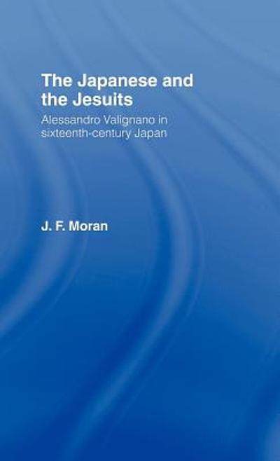 The Japanese and the Jesuits : Alessandro Valignano in sixteenth ...
