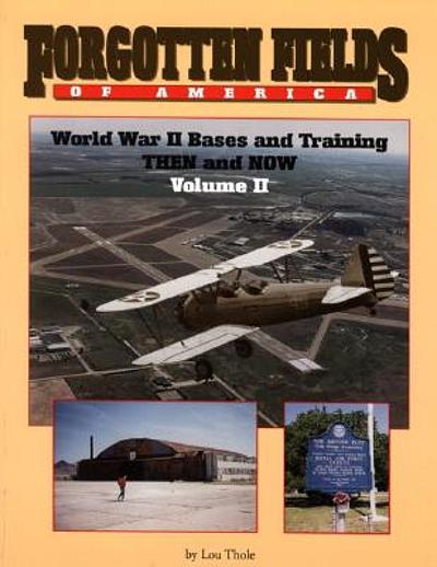 Forgotten fields of America : World War II bases and training then and ...