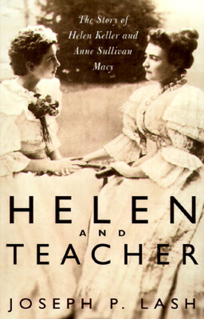 Helen and teacher : the story of Helen Keller and Anne Sullivan Macy ...