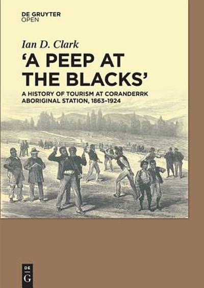 A Peep at the Blacks' : a History of Tourism at Coranderrk Aboriginal ...