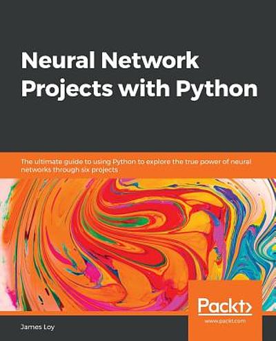 Neural network projects with Python : the ultimate guide to using ...