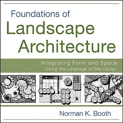 Foundations of landscape architecture : integrating form and space ...