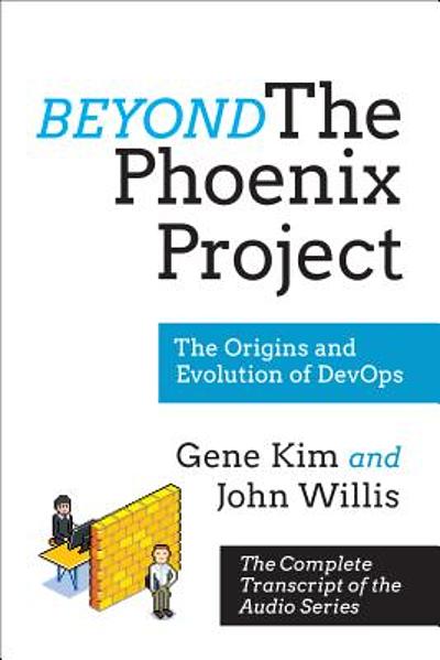 Beyond The Phoenix Project : the Origins and Evolution of DevOps ...