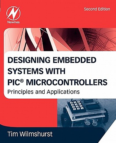 Designing embedded systems with PIC microcontrollers : principles and ...