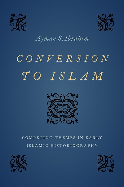 Conversion to Islam : competing themes in early Islamic historiography ...