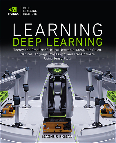 Learning deep learning : theory and practice of neural networks, computer vision, natural ...