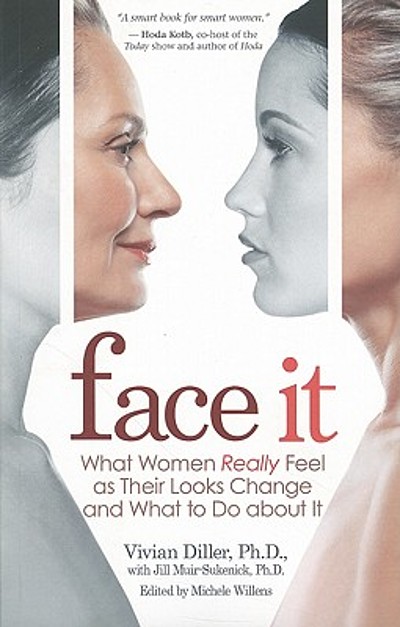 Face it : what women really feel as their looks change and what to do ...