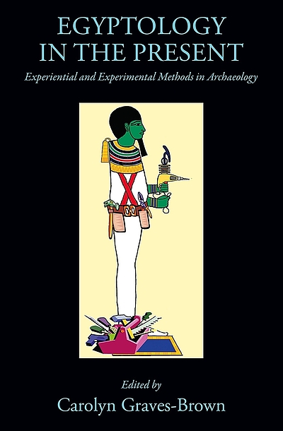 Egyptology in the present : experiential and experimental methods in ...