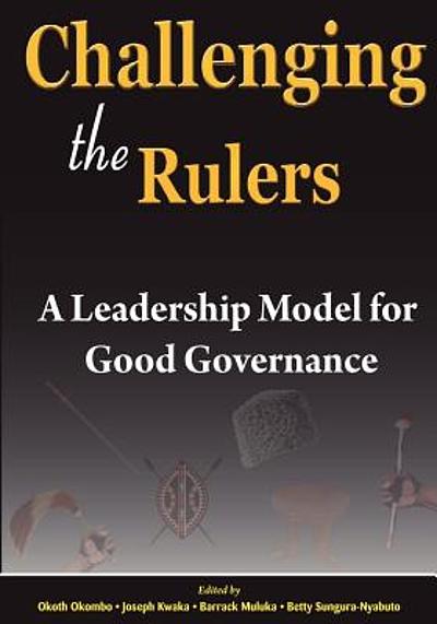 Challenging the rulers : a leadership model for good governance ...