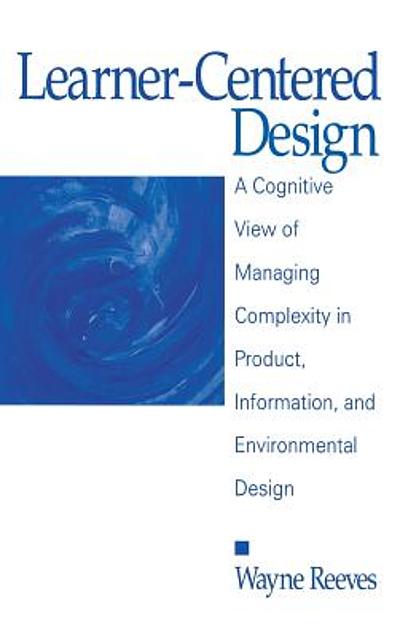 Learner-centered design : a cognitive view of managing complexity in product, information, and ...