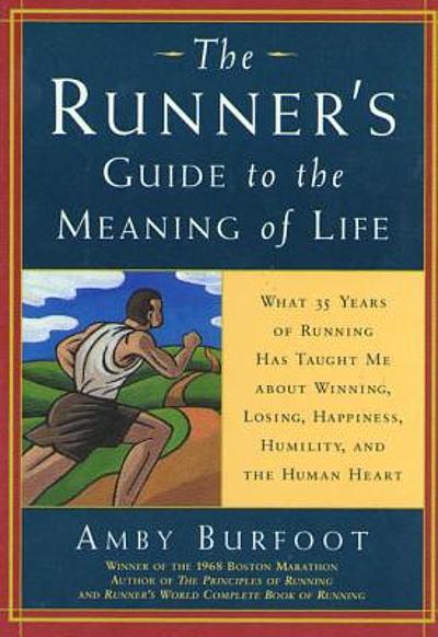 The runner's guide to the meaning of life : what 35 years of running ...