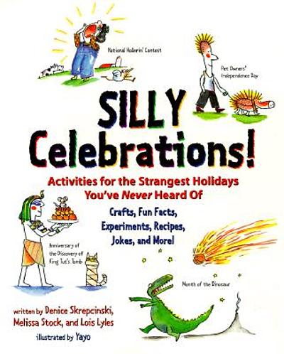 Silly celebrations! : activities for the strangest holidays you've ...