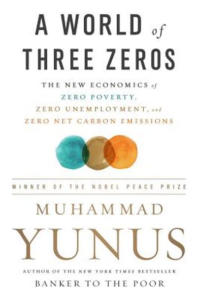 A world of three zeros : the new economics of zero poverty, zero ...