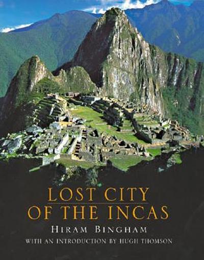 Lost city of the Incas : the story of Machu Picchu and its builders ...