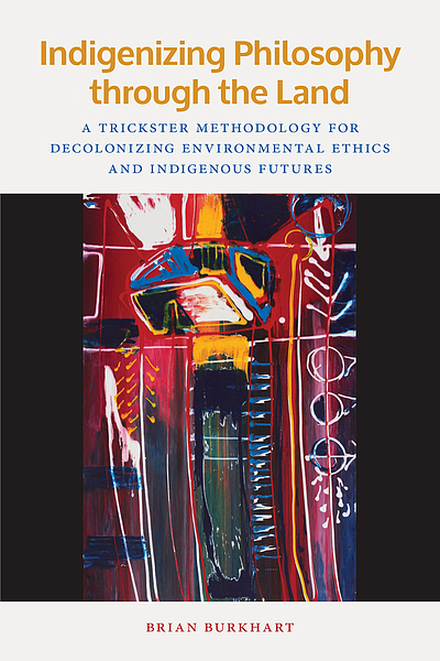 Indigenizing philosophy through the land : a trickster methodology for ...