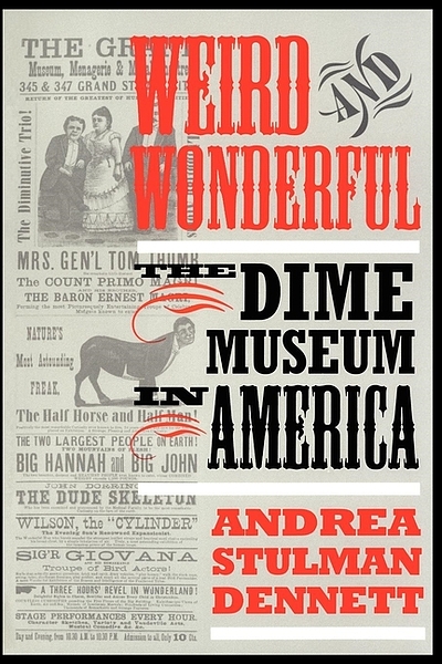 Weird and wonderful : the dime museum in America | WorldCat.org