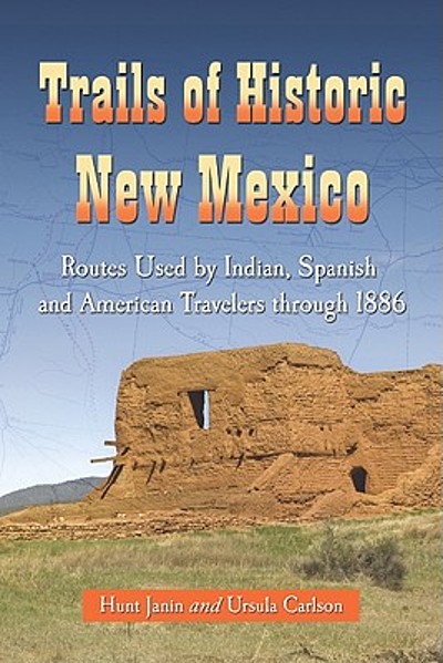 Trails of historic New Mexico : routes used by Indian, Spanish and ...