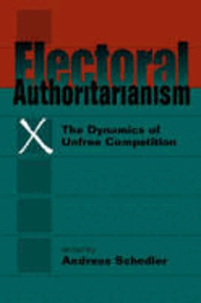 Electoral authoritarianism : the dynamics of unfree competition ...