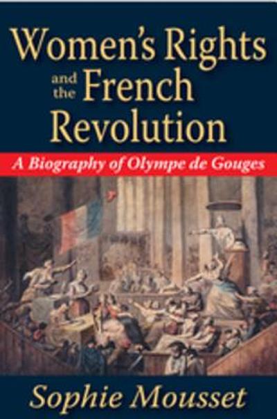 Women's rights and the French Revolution : a biography of Olympe de ...