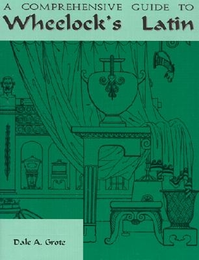 A comprehensive guide to Wheelock's Latin : newly revised for Wheelock ...