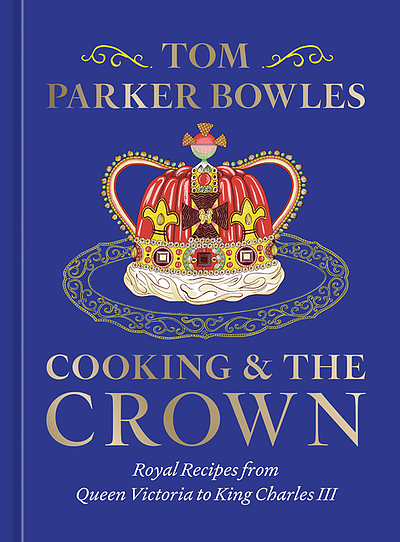Cooking & the crown : royal recipes from Queen Victoria to King Charles ...