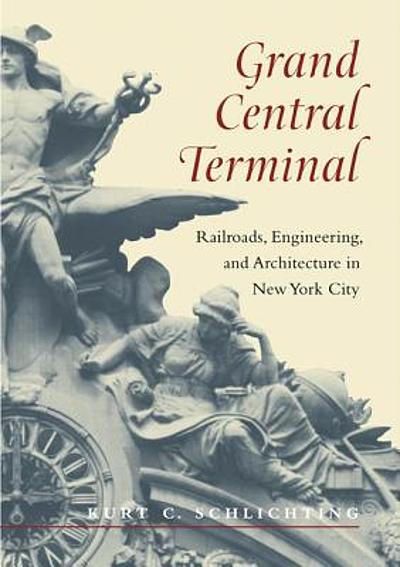 Grand Central Terminal : railroads, engineering, and architecture in ... Grand Central Terminal : railroads, engineering, and architecture in ...
